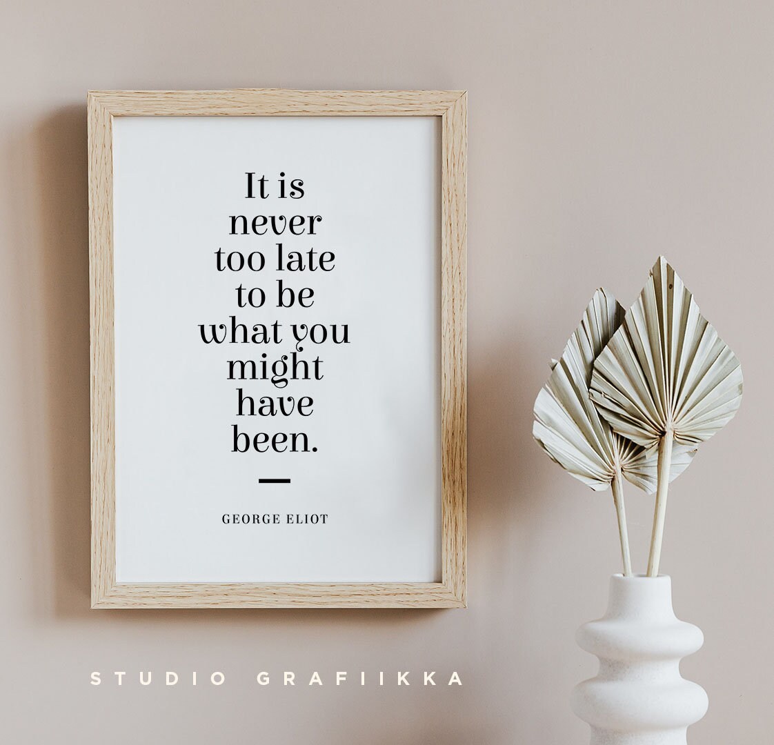 George Eliot Quote Print Never Too Late 1 Motivational - Etsy