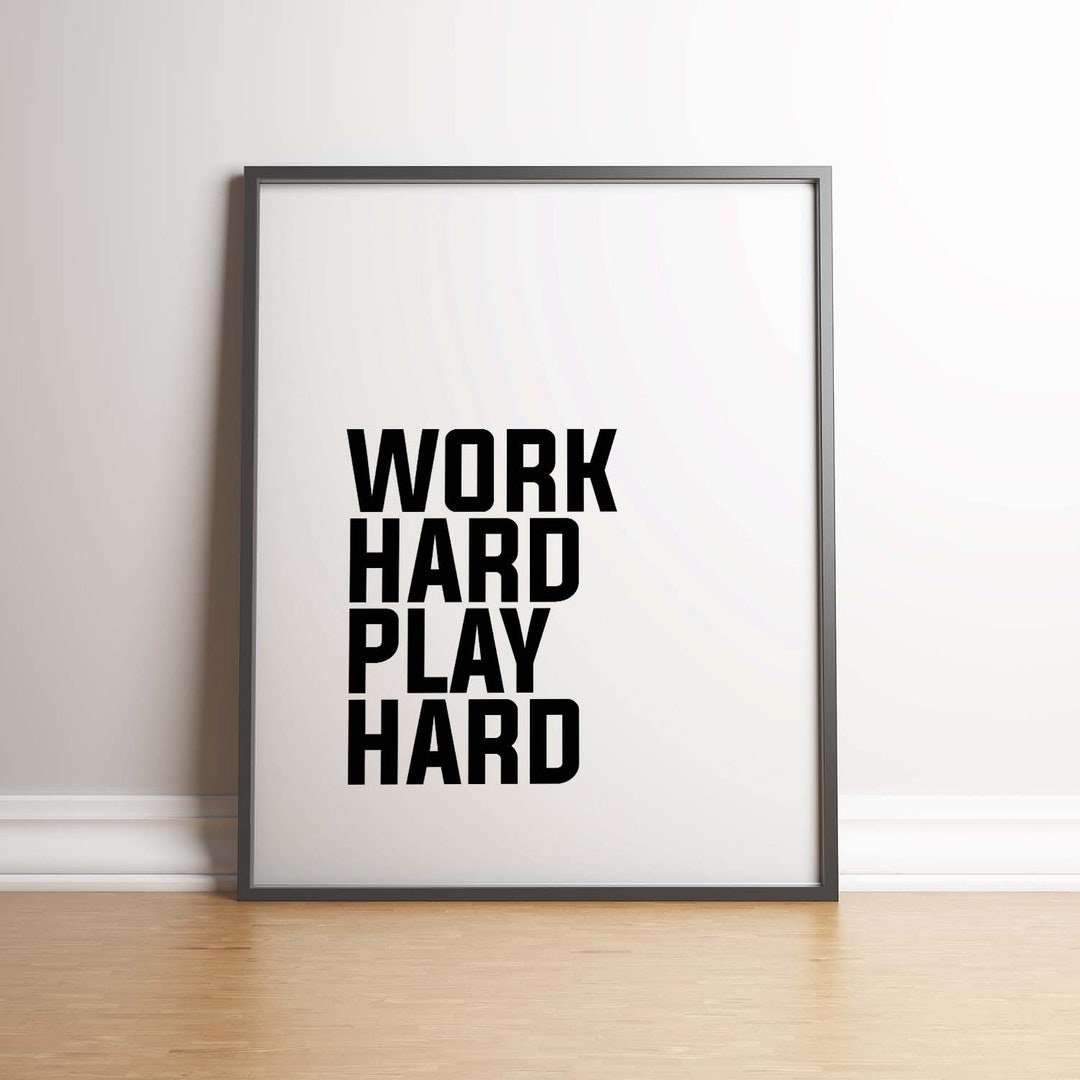 Work Hard Play Hard - Inspirational Quote Print - UNFRAMED Poster ...