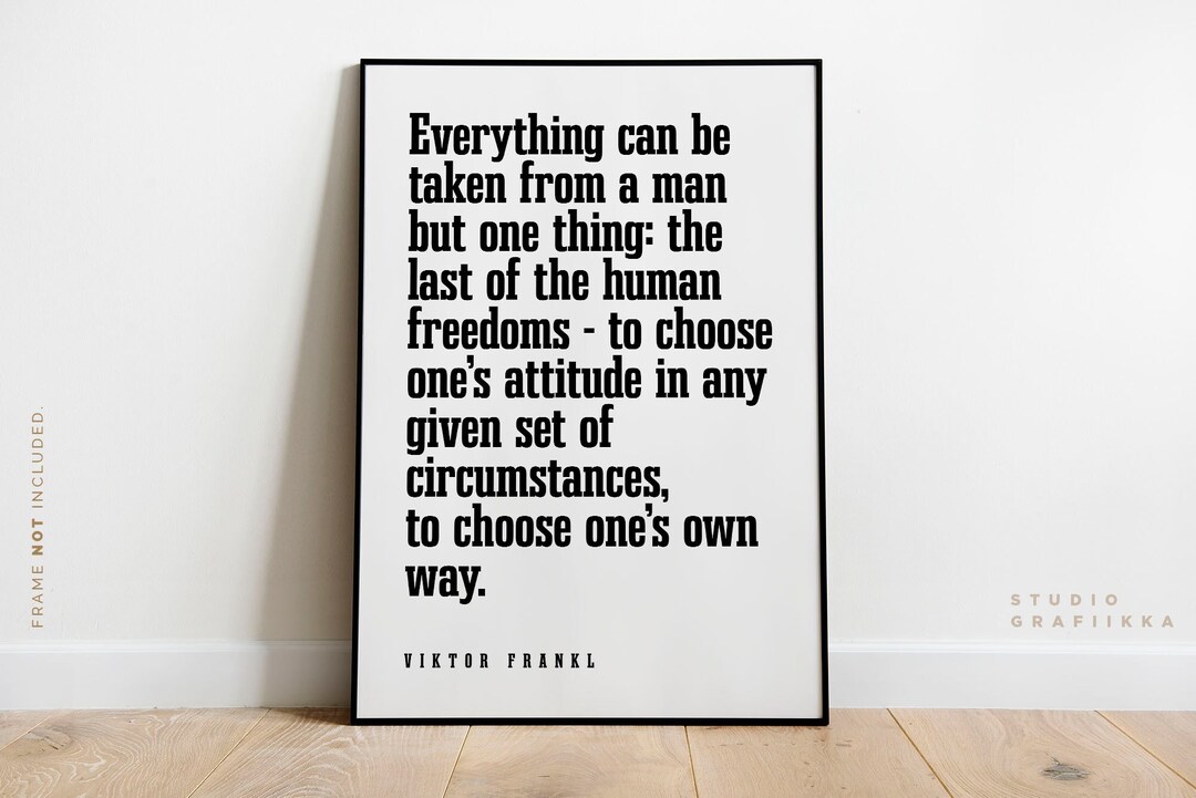 Viktor Frankl Quote - the Last of Human Freedoms - UNFRAMED Poster ...