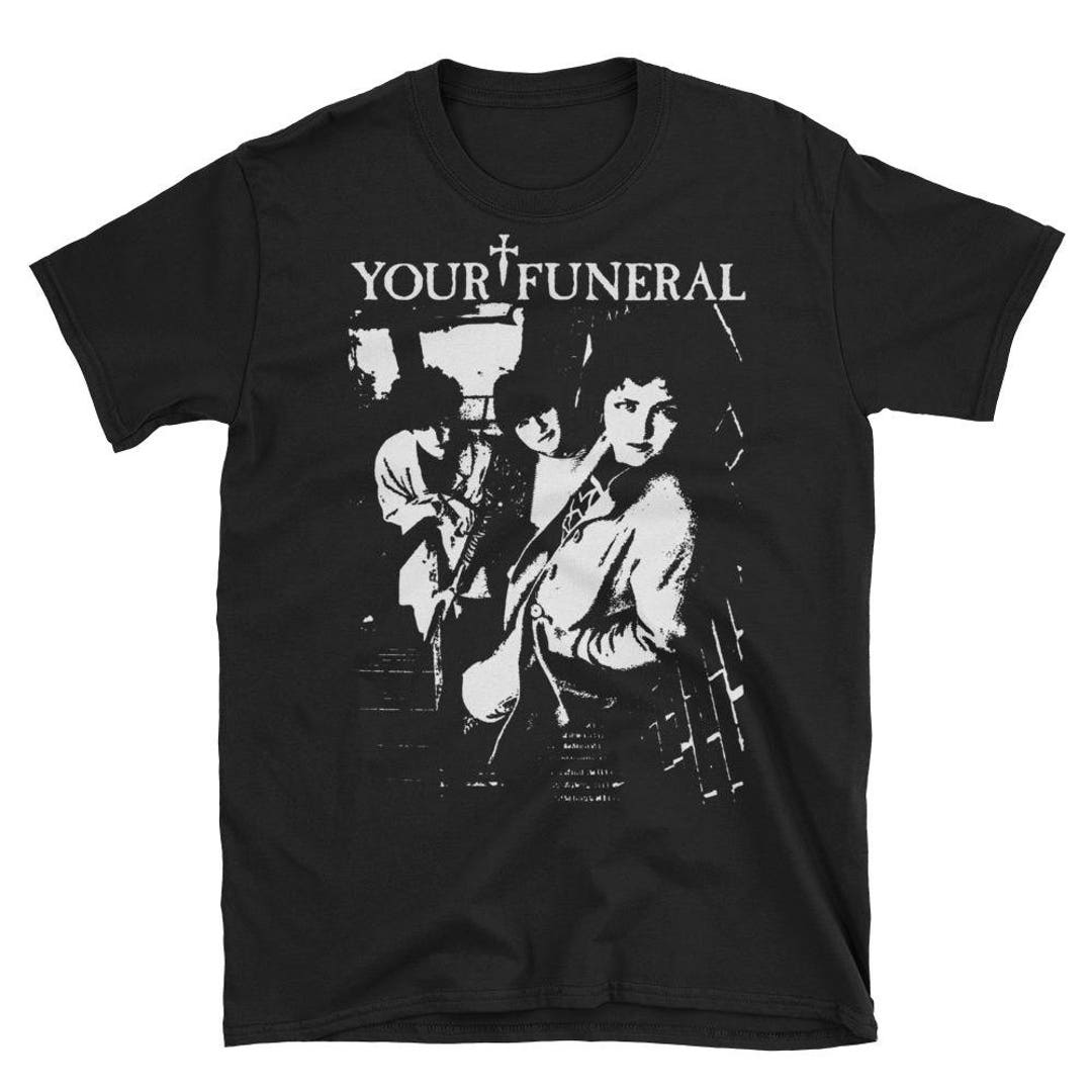 Your Funeral T-shirt, Christian Death, 45 Grave, Bauhaus, Sisters of ...