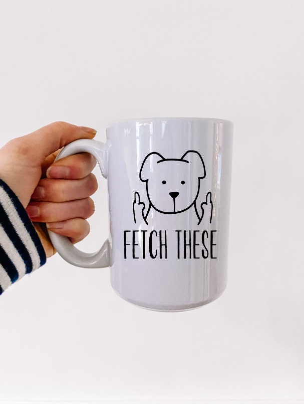 Fetch These Mug Funny Mug Funny Coffee Mug 11oz Mug | Etsy
