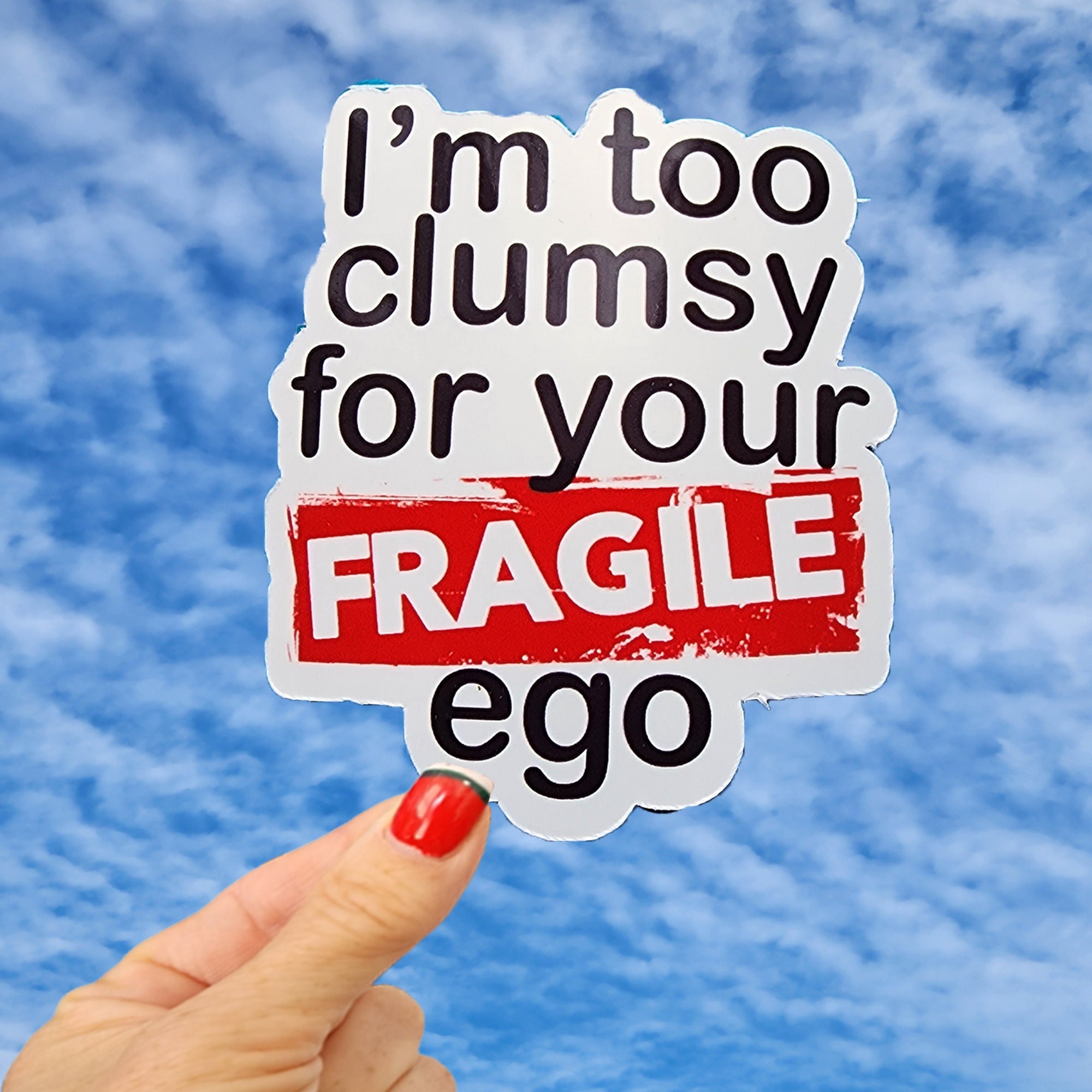 Im Too Clumsy for Your Fragile Ego Sticker Ego Sticker One Liner Sticker Funny Sticker Etsy