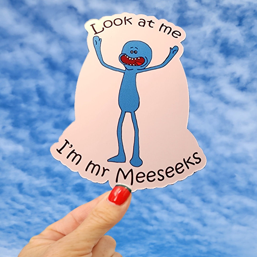 Look at Me Im Mr Meeseeks Sticker, Mister Meeseeks Sticker, Rick and ...