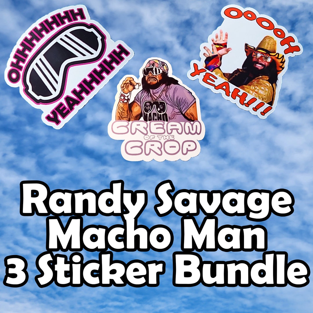 Randy Savage Macho Man Sticker Bundle, Oh Yeah, Cream of the Crop ...