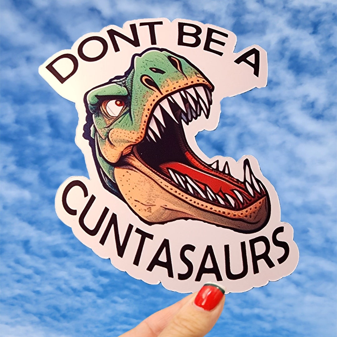 Dont Be a Cuntasaurs Sticker Dont Be a Cunt Sticker Dinosaur - Etsy