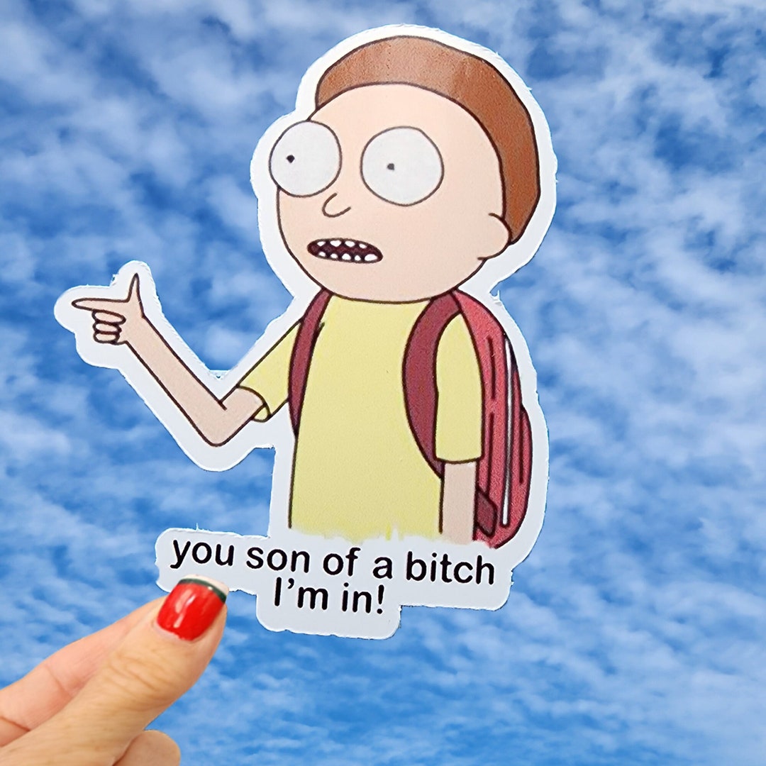 Morty Im In Sticker You Son Of A Bitch Im In Sticker Im In Sticker Rick And Morty Sticker
