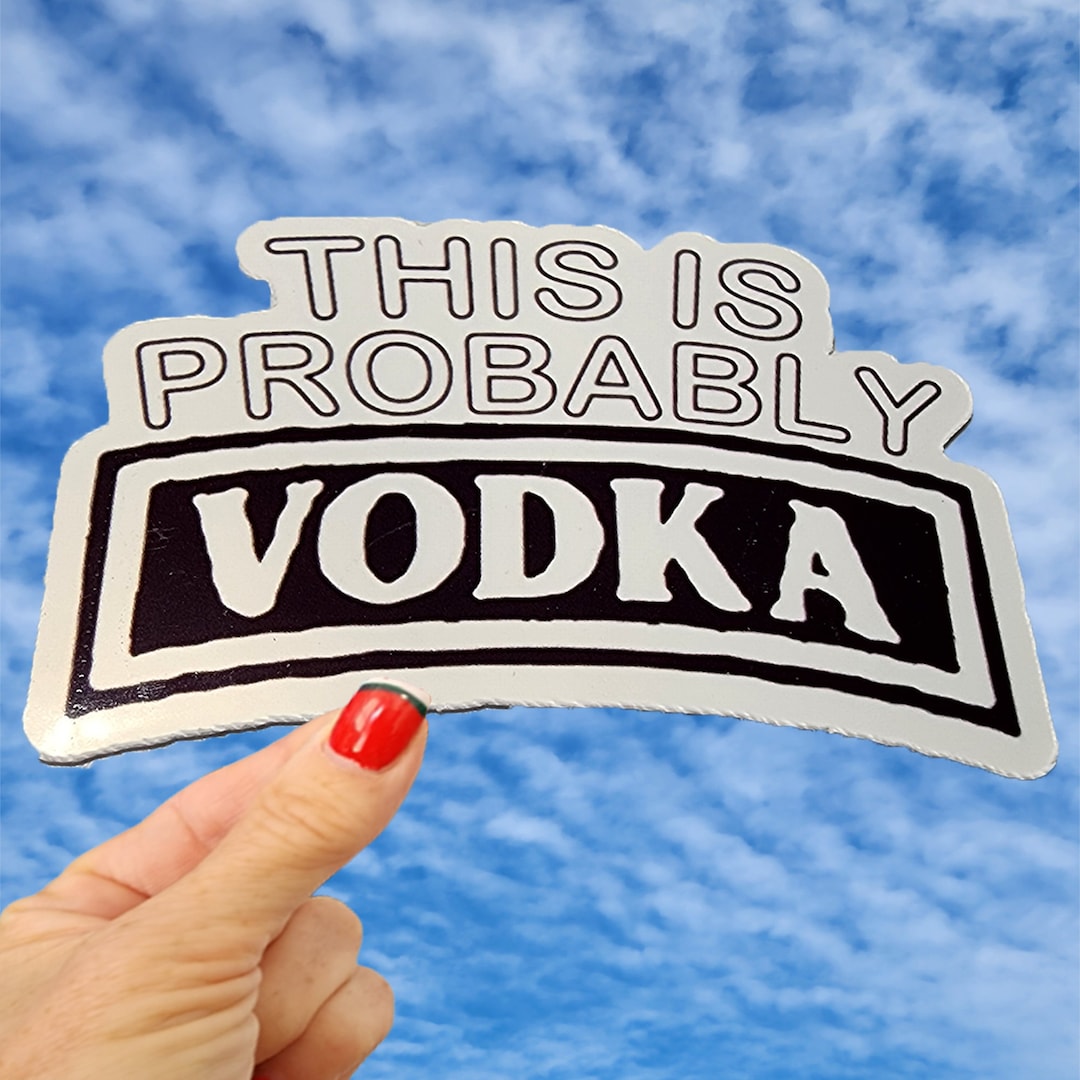 This is Probably Vodka Sticker, Water Bottle Vodka Sticker, Water ...