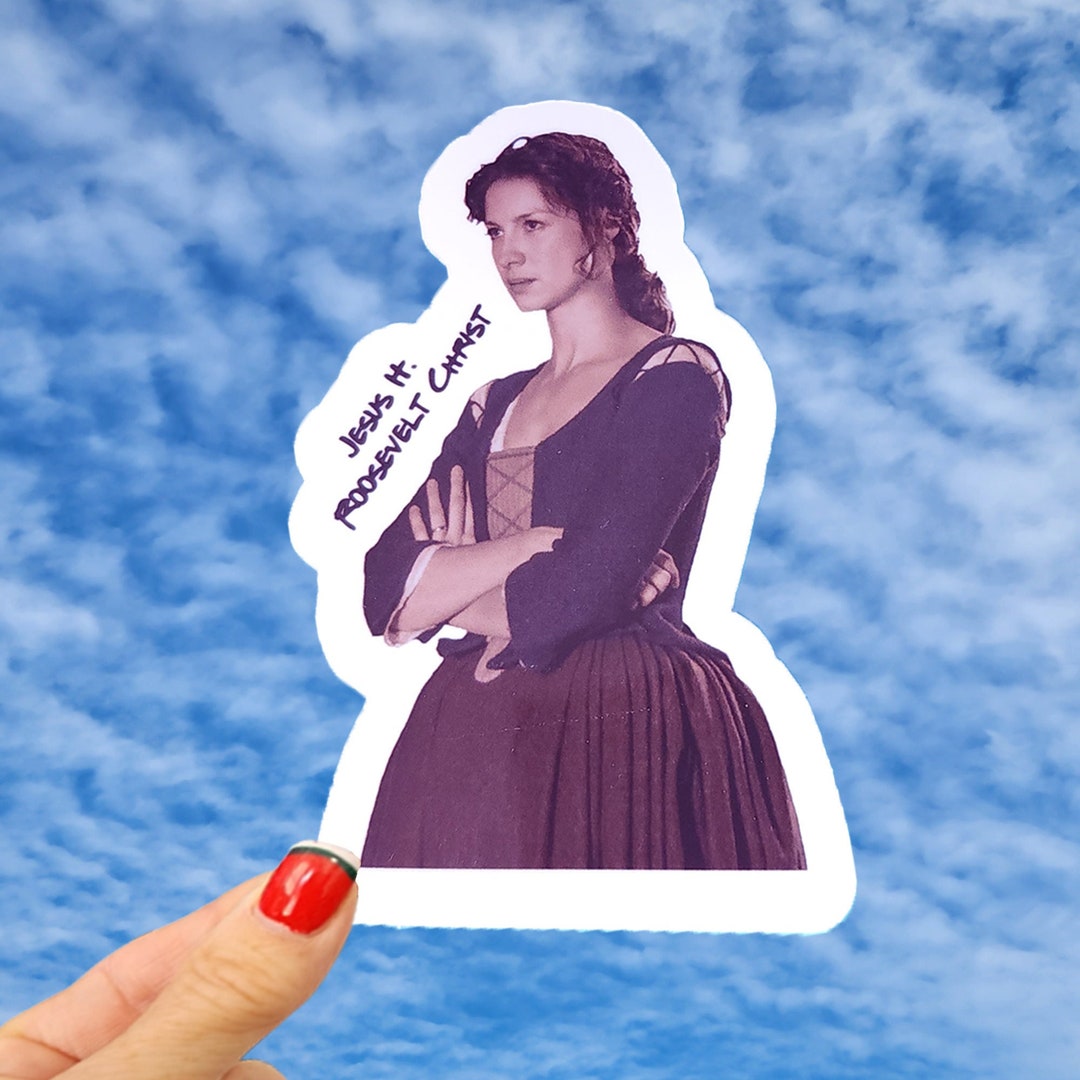 Outlander Claire Fraser Sticker, Jesus H. Roosevelt Christ Sticker ...