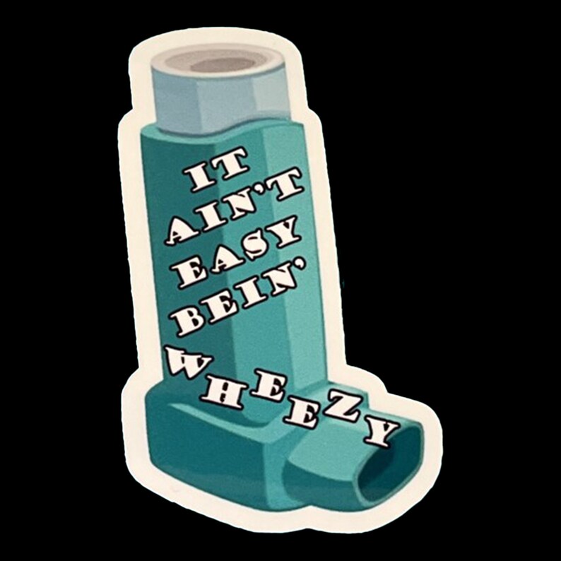 It Ain't Easy Bein' Wheezy Sticker, It Ain’t Easy Bein’ Wheezy Inhaler ...