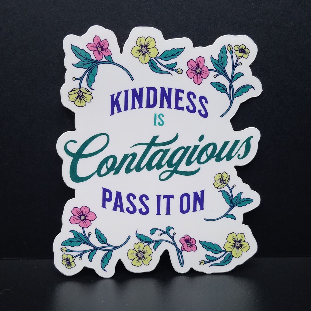 Kindness Sticker W/ Flowers, Kindness is Contagious, Weatherproof ...