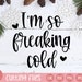 I'm so Freaking Cold Svg | Cuddle Weather Svg | Snuggle Weather Svg ...