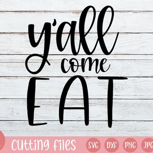 Y'all Come Eat Svg | Funny Farmhouse Kitchen Svg | Cricut Files ...