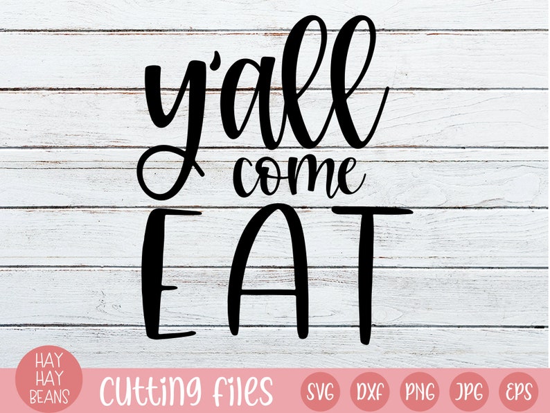 Y'all Come Eat Svg | Funny Farmhouse Kitchen Svg | Cricut Files ...