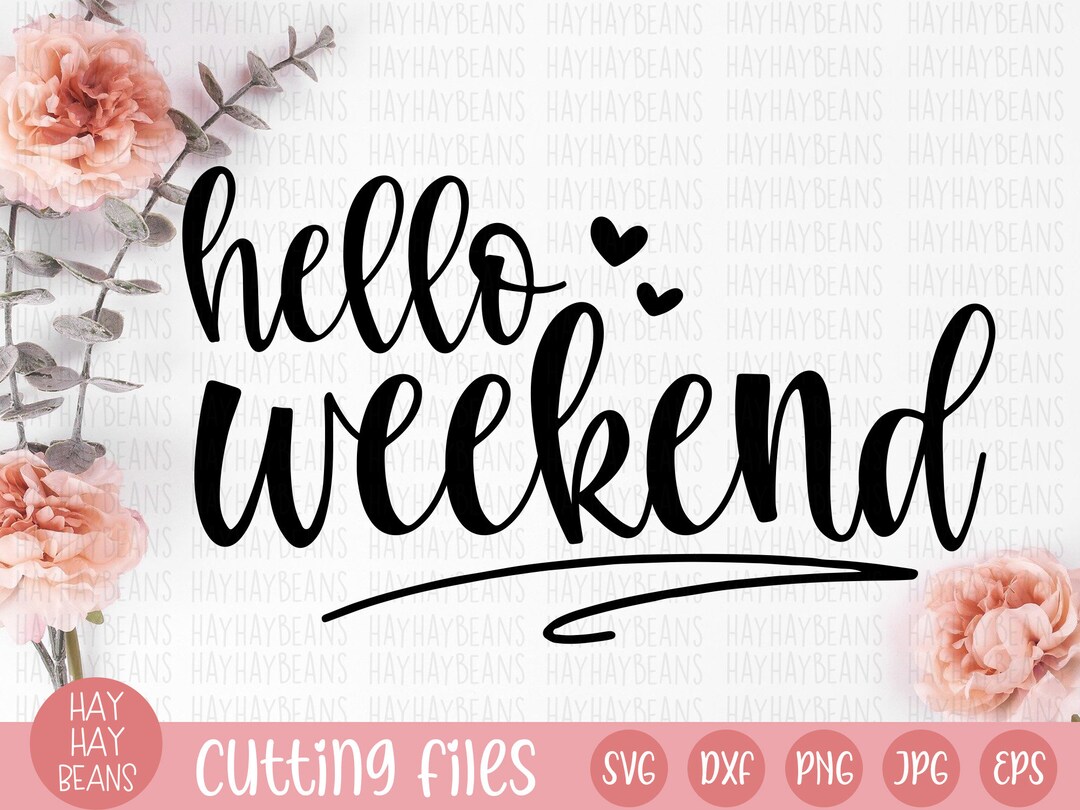 Hello Weekend Svg | Weekend Svg | Friday Svg | Funny Quote Svg ...