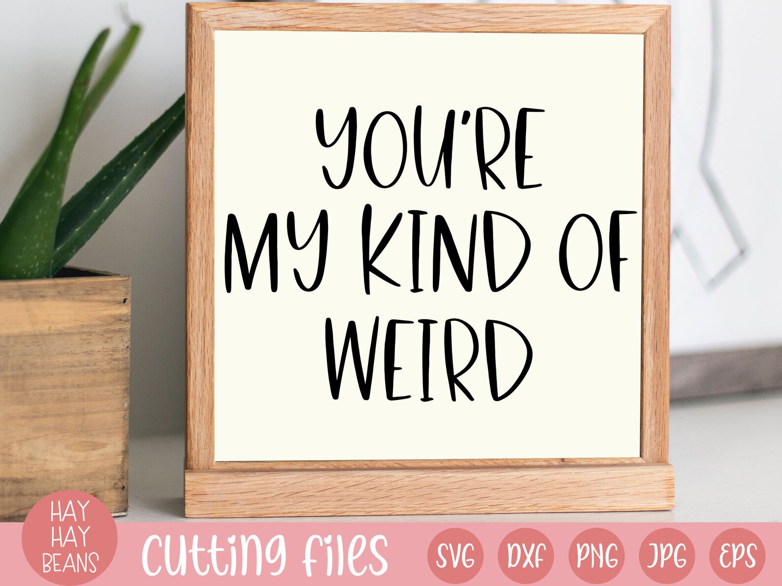 You're My Kind of Weird Svg | Sign Quote Svg | Youre My Kind of Weird ...