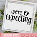 We're Expecting SVG | Pregnancy Announcement Svg | Expecting Svg ...