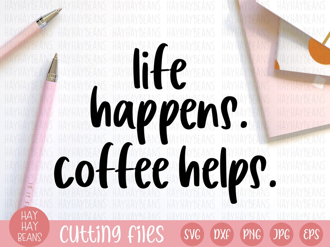 Life Happens Coffee Helps SVG Coffee Svg Png Jpg Eps Dxf - Etsy