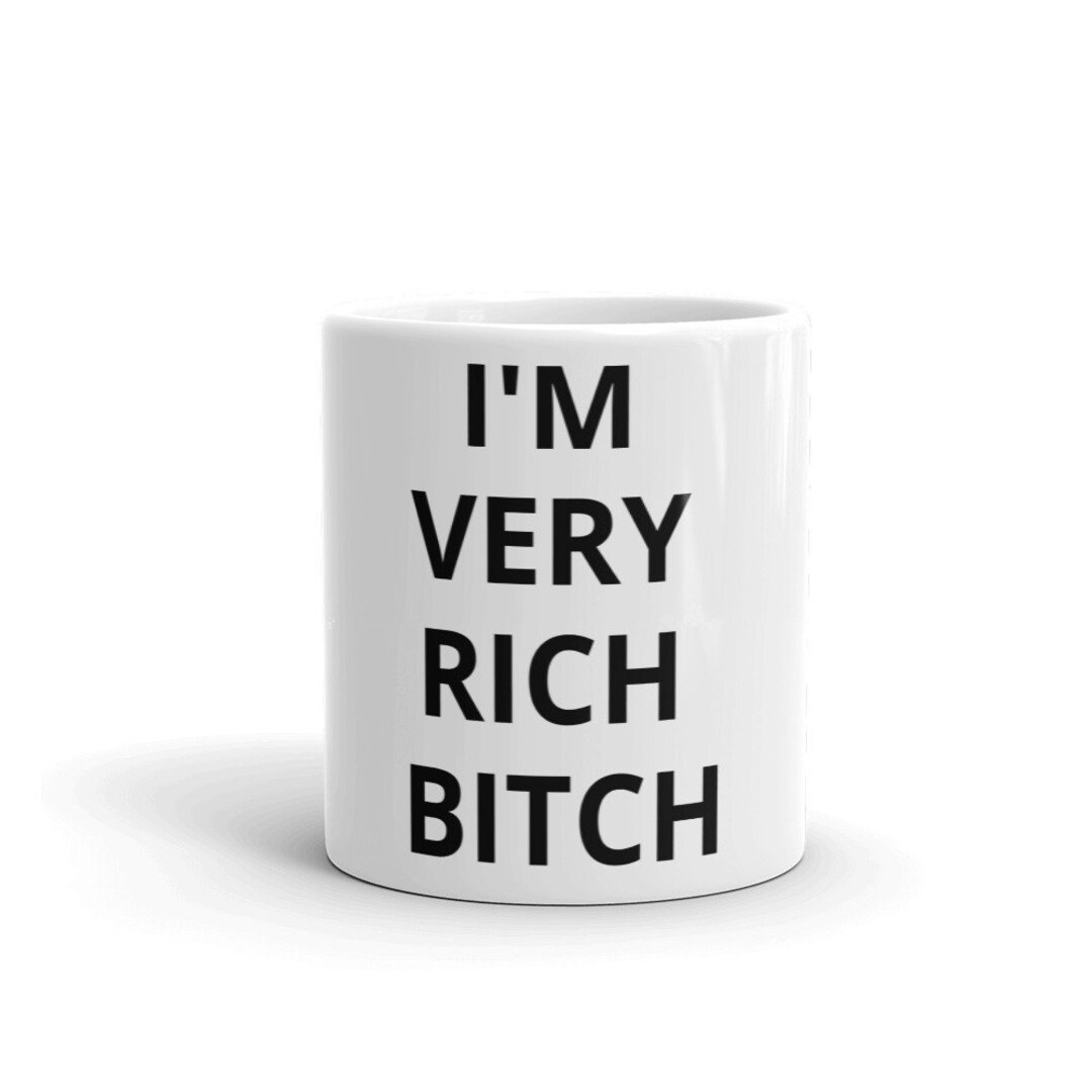 I'm Very Rich Bitch Coffee Mug Reality TV Funny Novelty Gag Gift RHOA ...