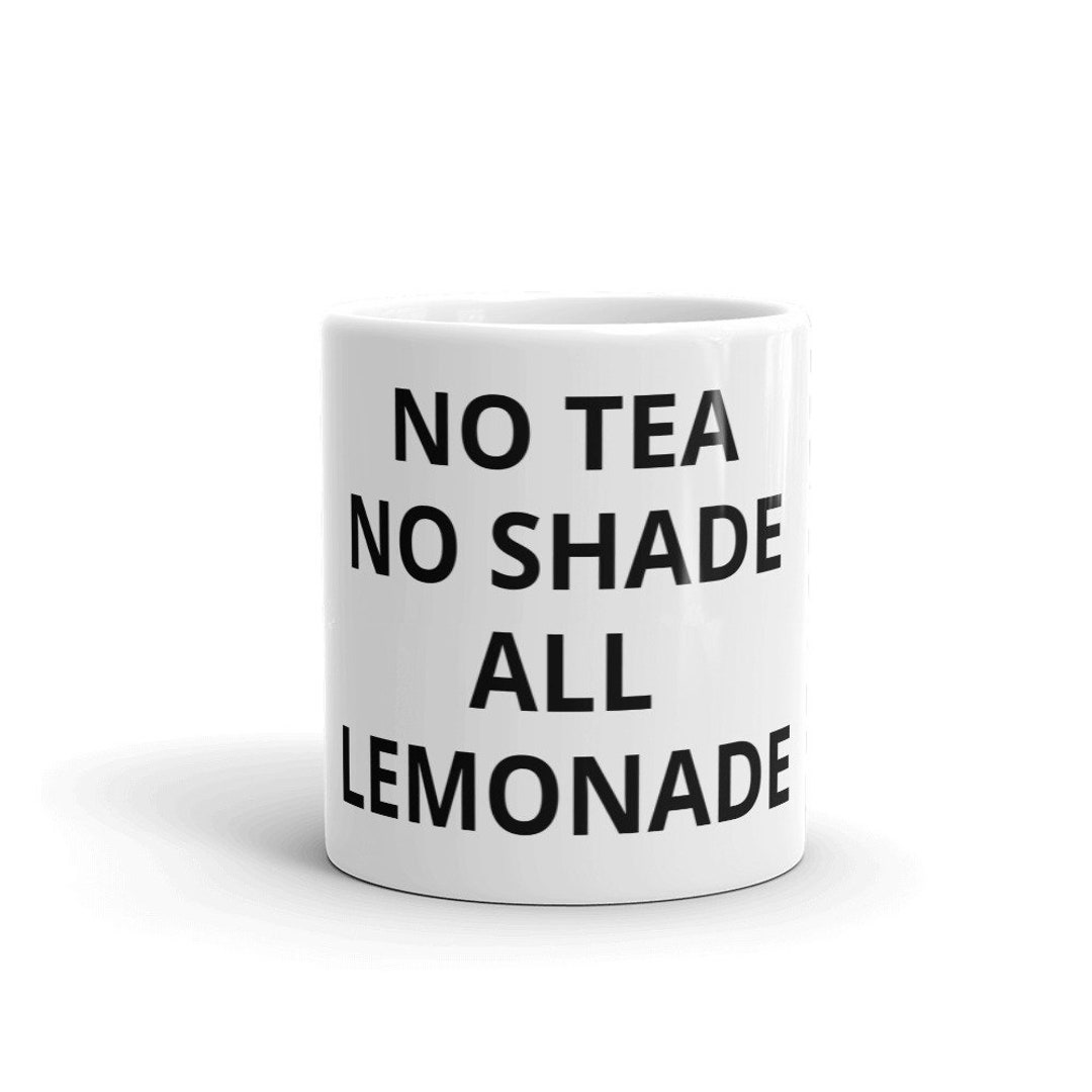 No Tea No Shade All Lemonade Coffee Mug Urban Saying Funny Phrase ...