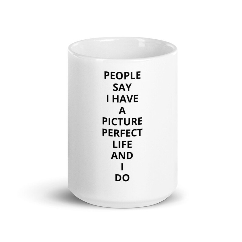 People Say I Have a Picture Perfect Life and I Do Coffee Mug | Etsy