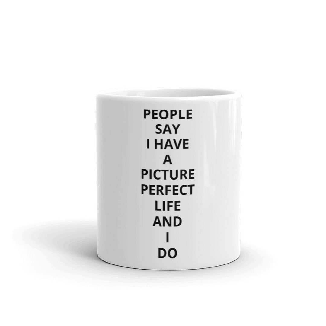 People Say I Have a Picture Perfect Life and I Do Coffee Mug RHOA Real ...