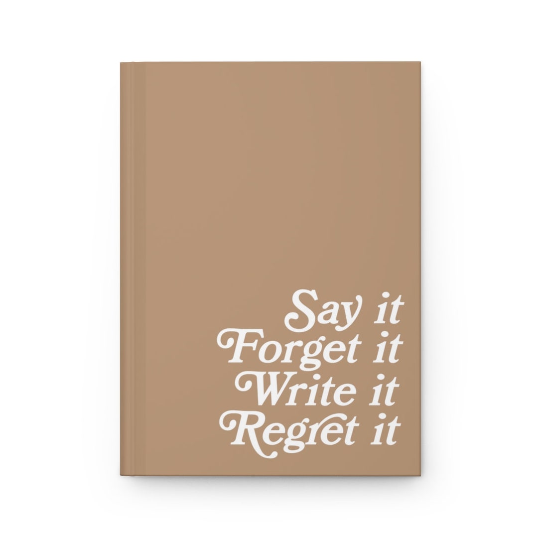 Say It Forget It Write It Regret It Hardcover Journal Matte - Rhony ...