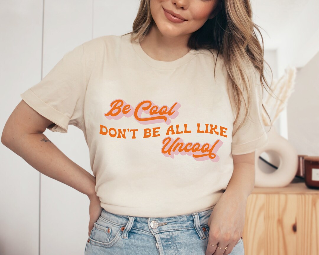 Be Cool Don't Be All Like Uncool Unisex Jersey Tee - RHONY - Etsy