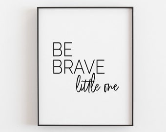 Be Brave Be Brave Print Nursery Wall Art Inspirational | Etsy