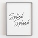 Splish Splash Printable | Bathroom Sign | Funny Bathroom Art | - Etsy