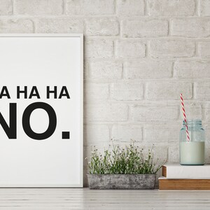 Ha Ha Ha NO. - PRINTABLE Poster Sassy Print, Home Decor Funny Print ...