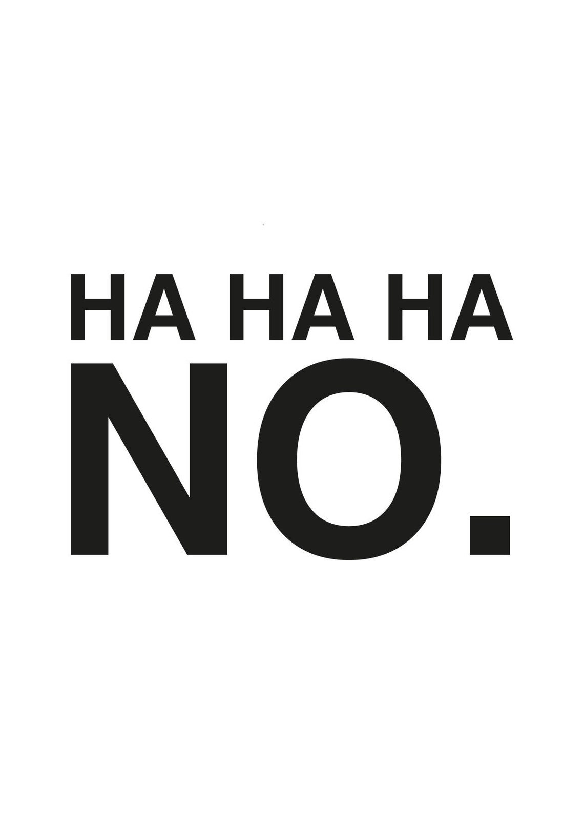 Ha Ha Ha NO. PRINTABLE Poster Sassy Print Home Decor Funny | Etsy