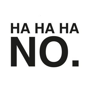 Ha Ha Ha NO. - PRINTABLE Poster Sassy Print, Home Decor Funny Print ...