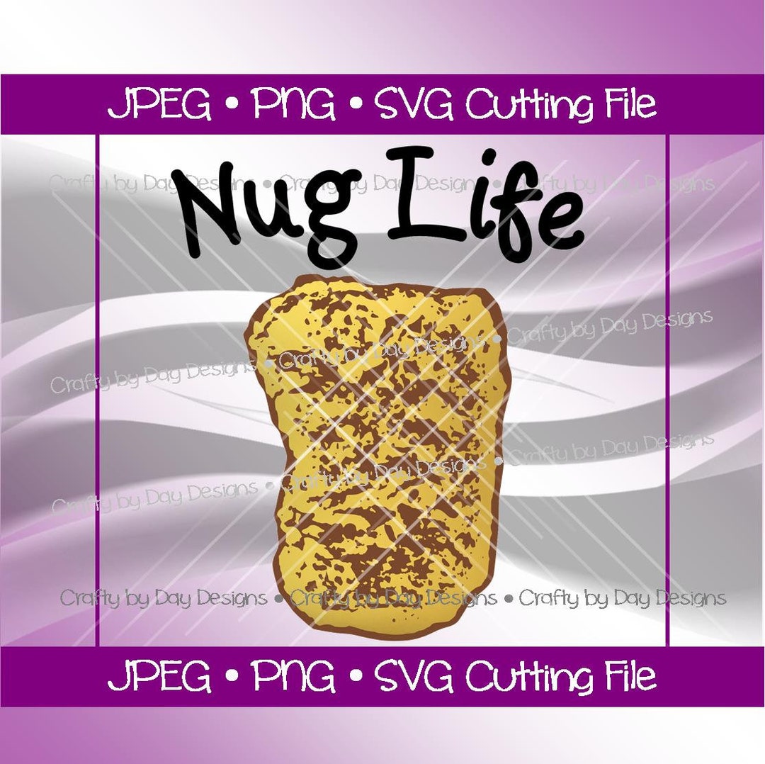 Nug Life Chicken Nugget - Instant Download - Svg/jpg/png - Etsy