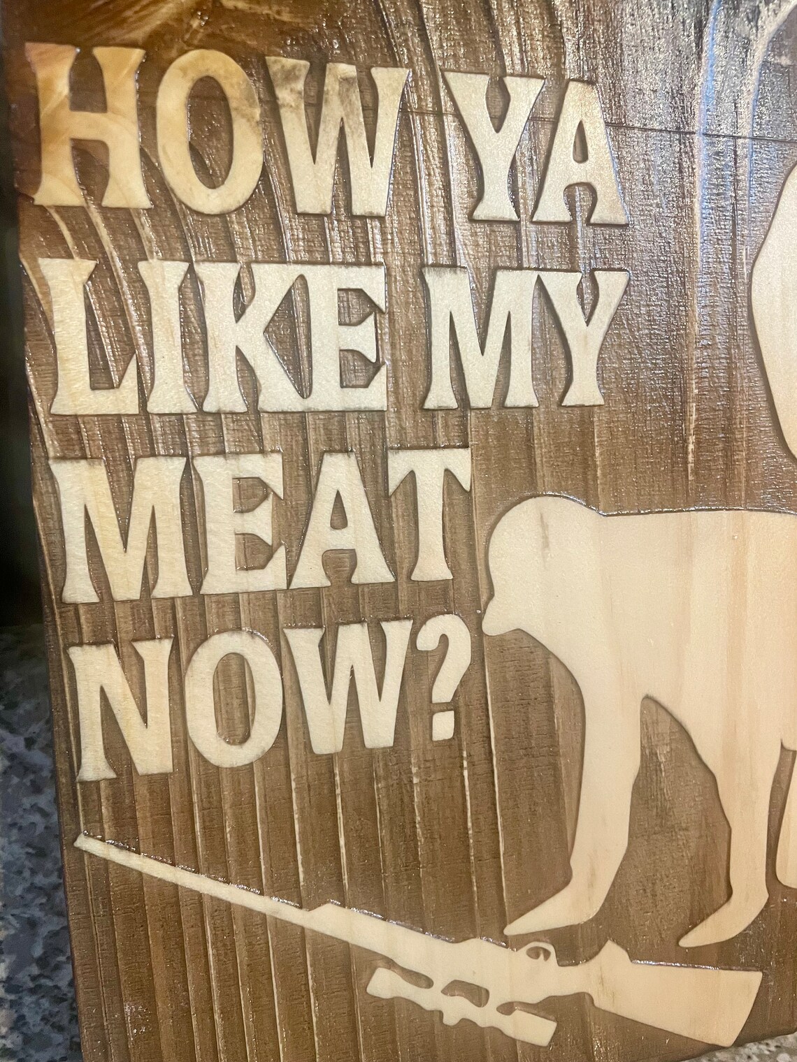 Funny Hunting Sign “how Ya Like My Meat Now”, Laser Engraved Sign - Etsy