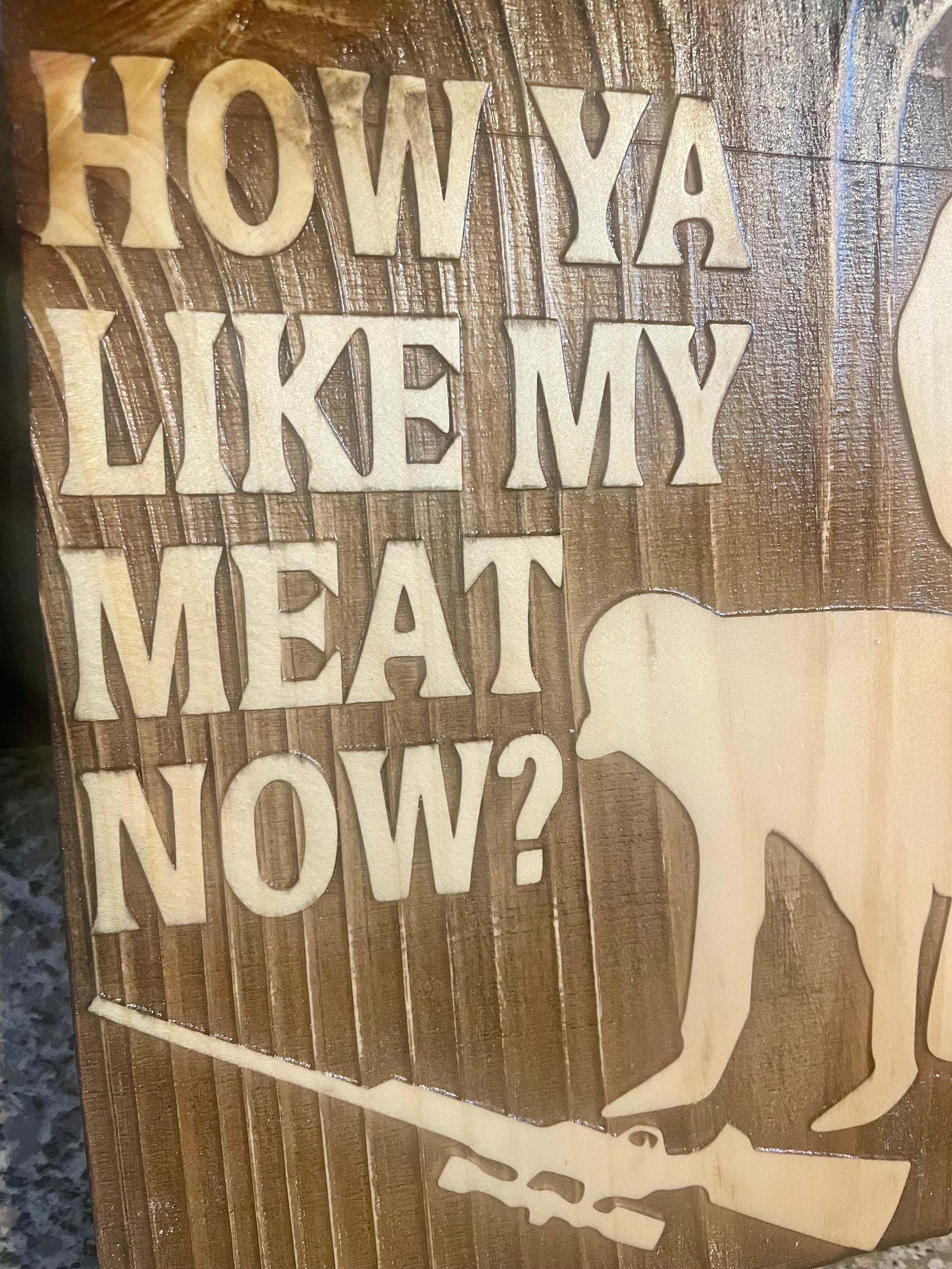 Funny Hunting Sign “how Ya Like My Meat Now”, Laser Engraved Sign - Etsy