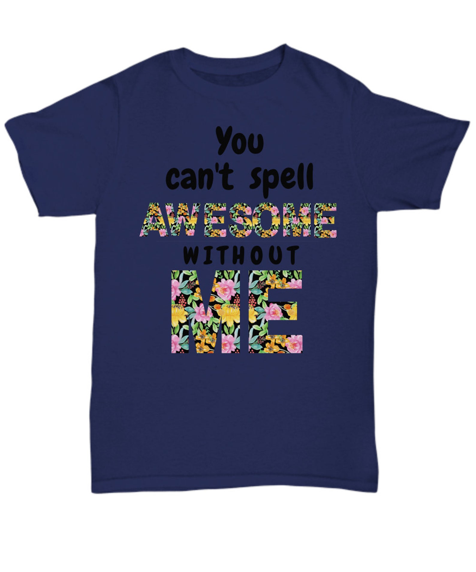 You Can't Spell Awesome Without Me Self Care Tee Funny | Etsy