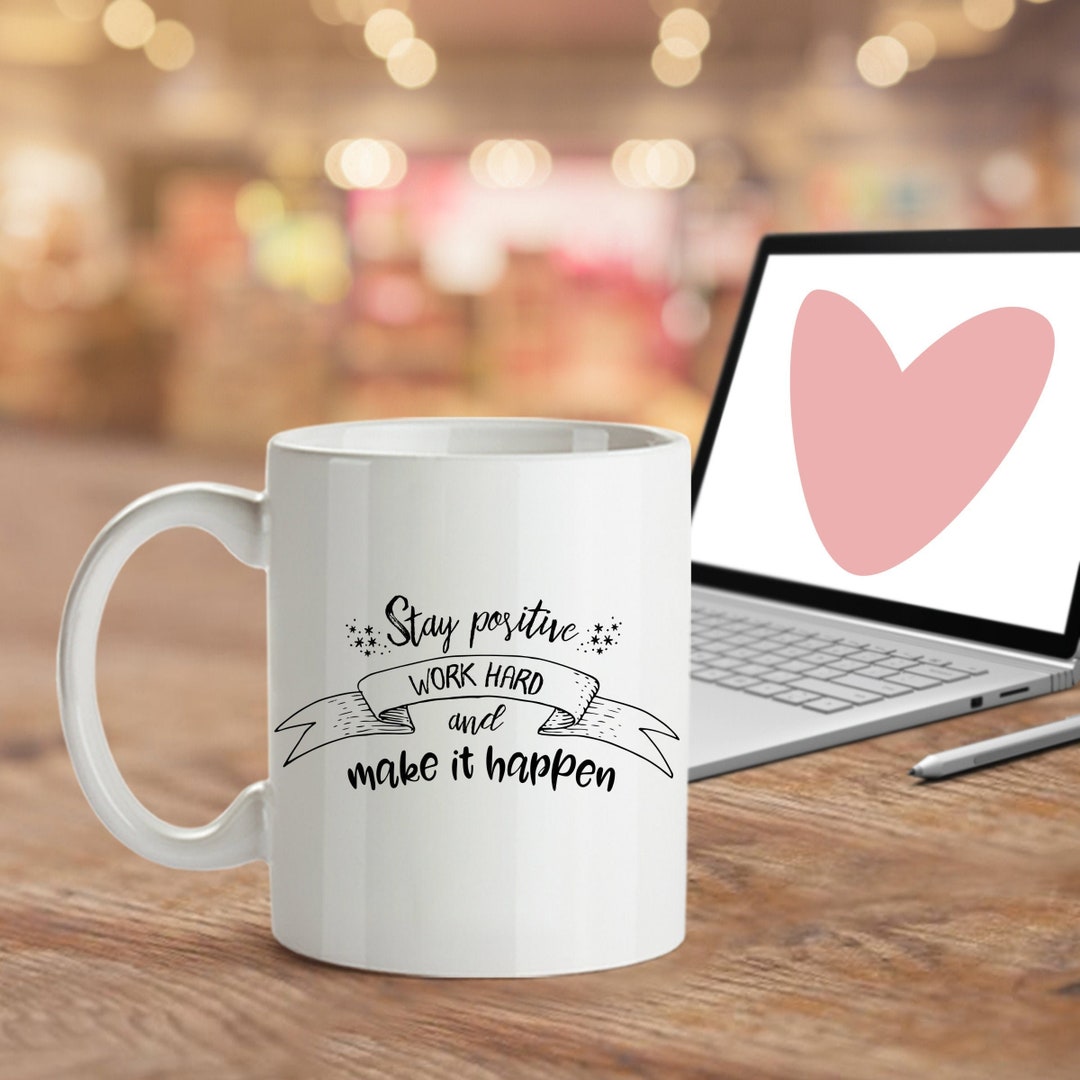 Stay Positive Mug Work Hard Make It Happen Inspirational Coffee Mug ...