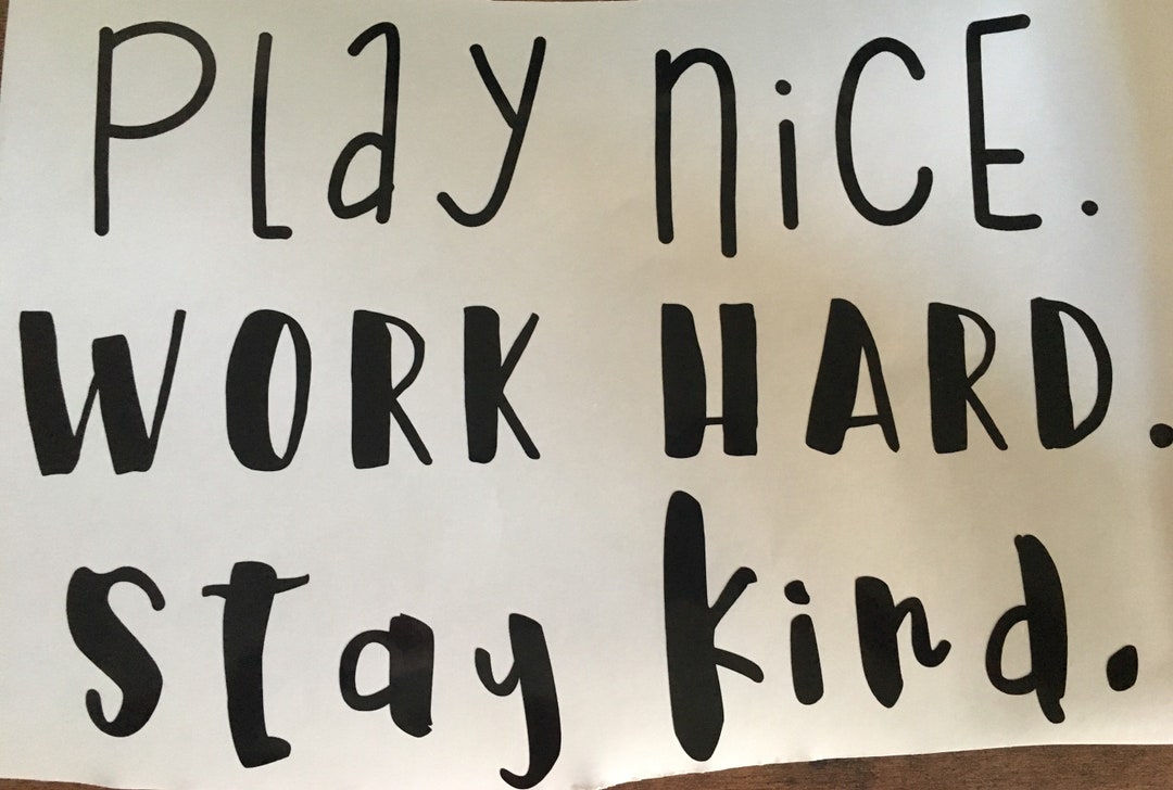 Classroom Vinyl Decal | Play Nice Work Hard Stay Kind Decal | Vinyl ...