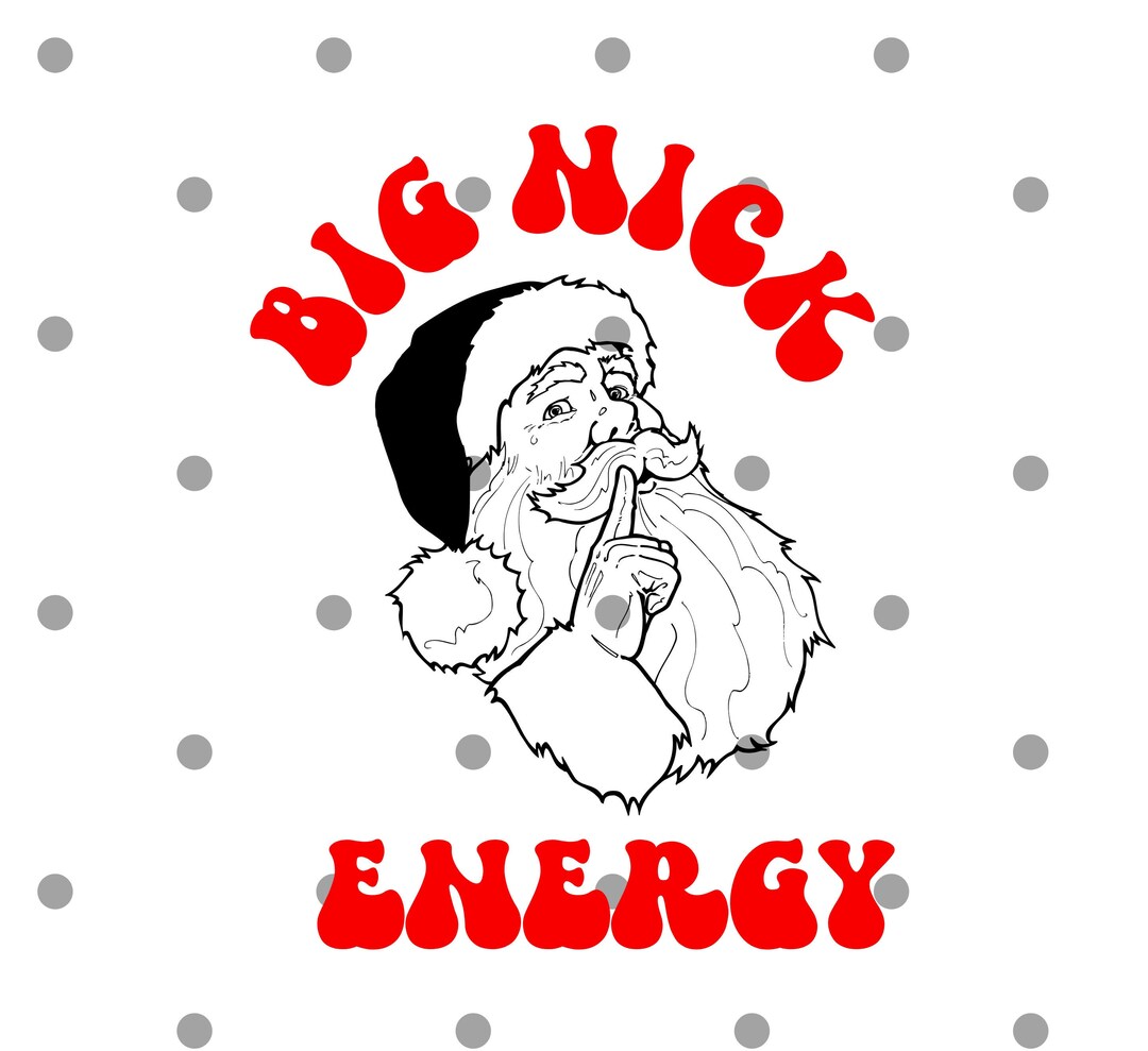 Big Nick Energy Svg Png- Cricut Cut File- Sublimation Design- Santa ...