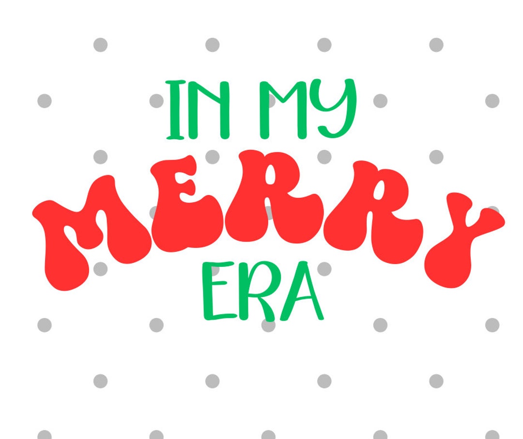In My Merry Era SVG PNG Christmas Sweatshirt Design Merry Era Shirt Merry Svg Christmas Svg ...