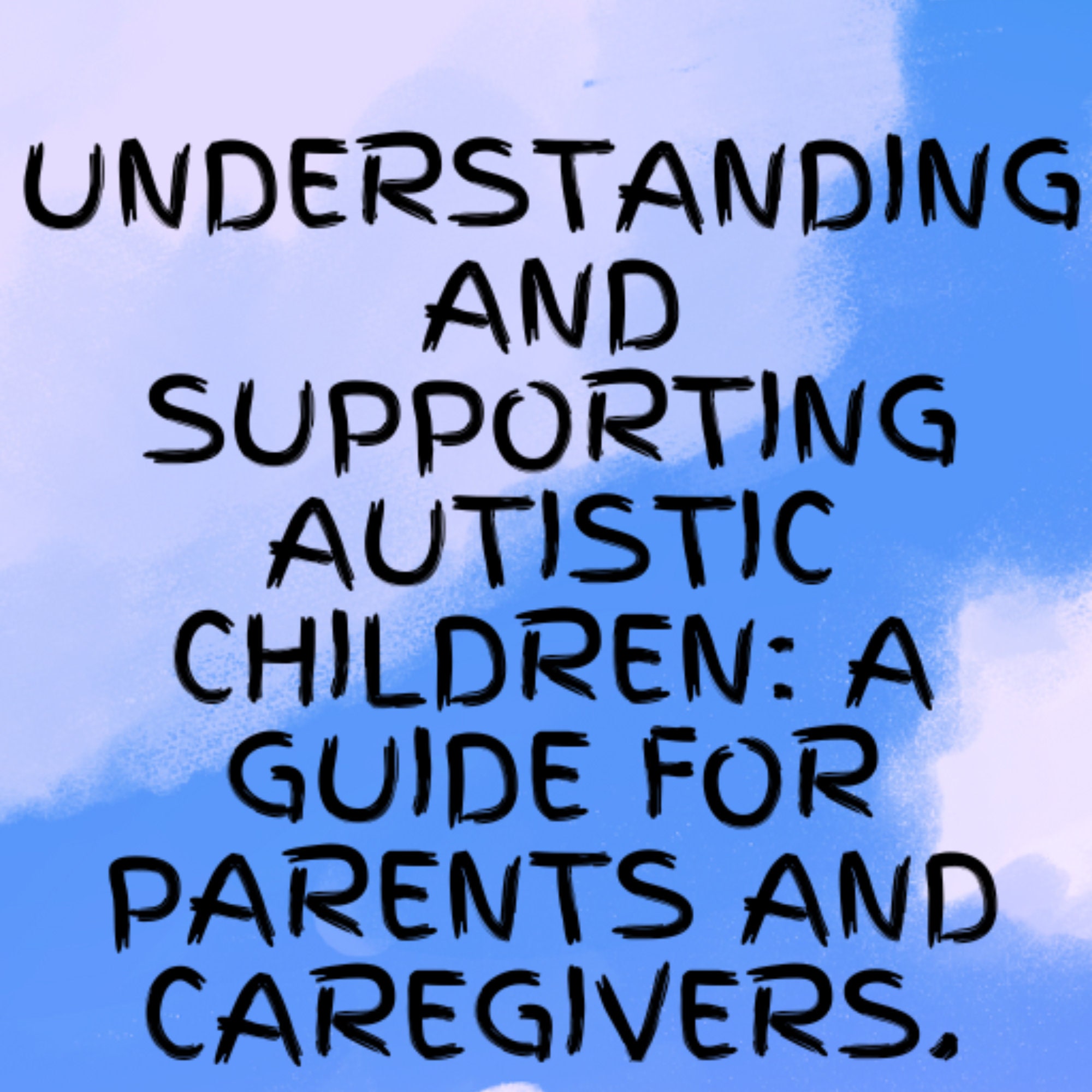 Understanding and Supporting Autistic Children A Guide for Parents and ...