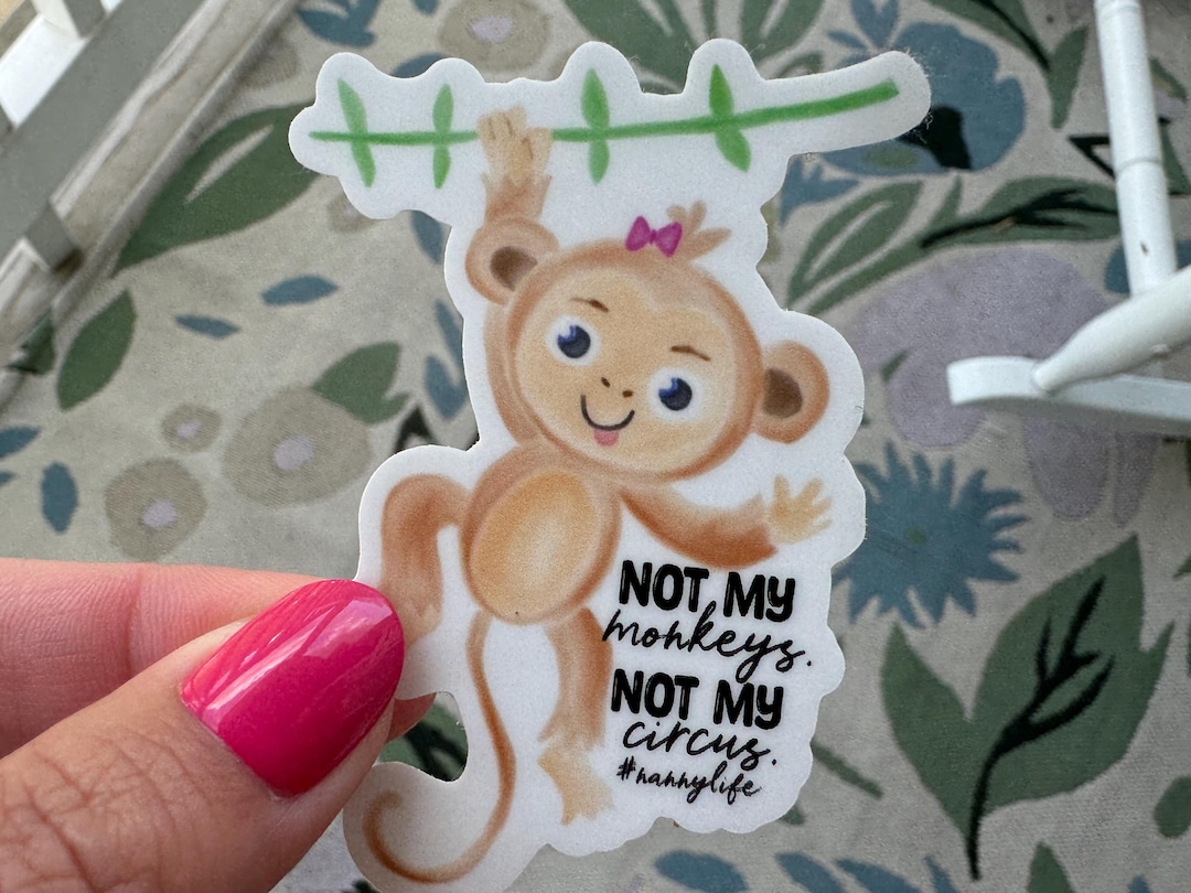 Not My Monkeys, Not My Circus Hashtag Nannylife Matte Sticker for Nanny ...