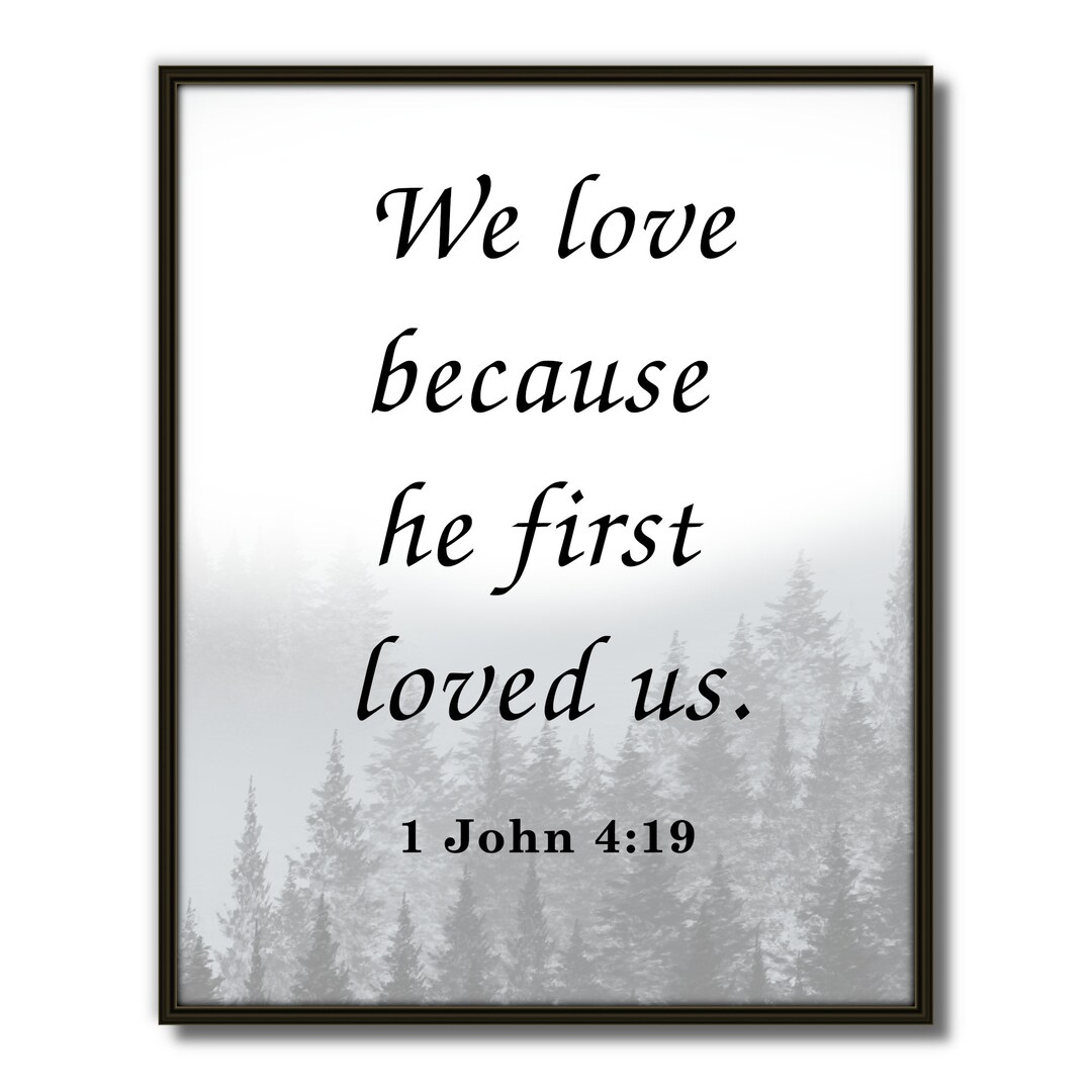 1 John 4:19, Printable Scripture, Bible Verse, Christian Wall Art, We ...
