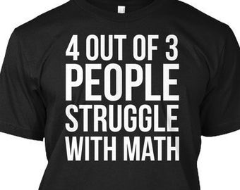 4 Out of 3 PEOPLE STRUGGLE With Math Funny T-shirt - Etsy