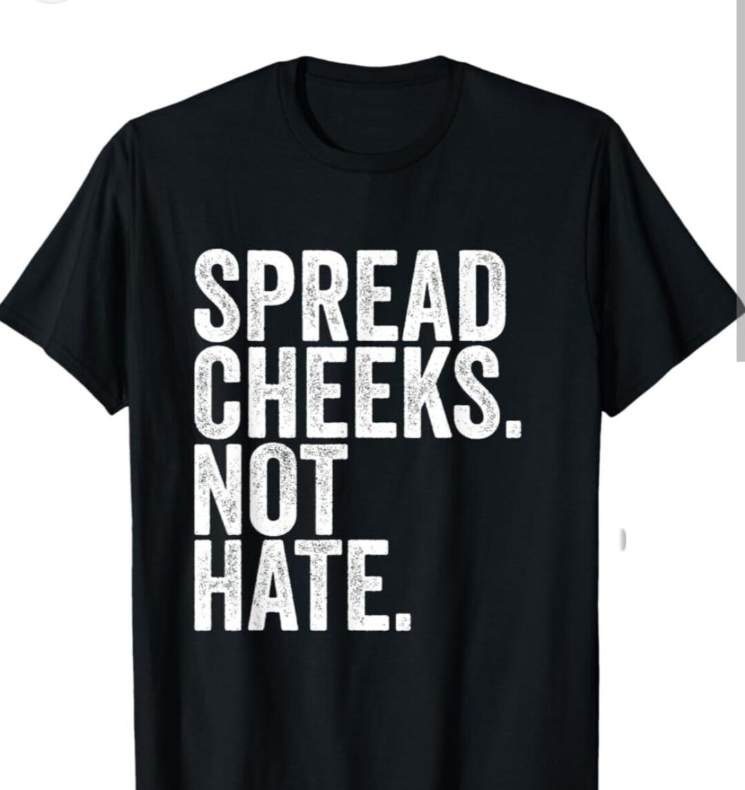 Spread Cheeks Not Hate Funny T-shirt - Etsy