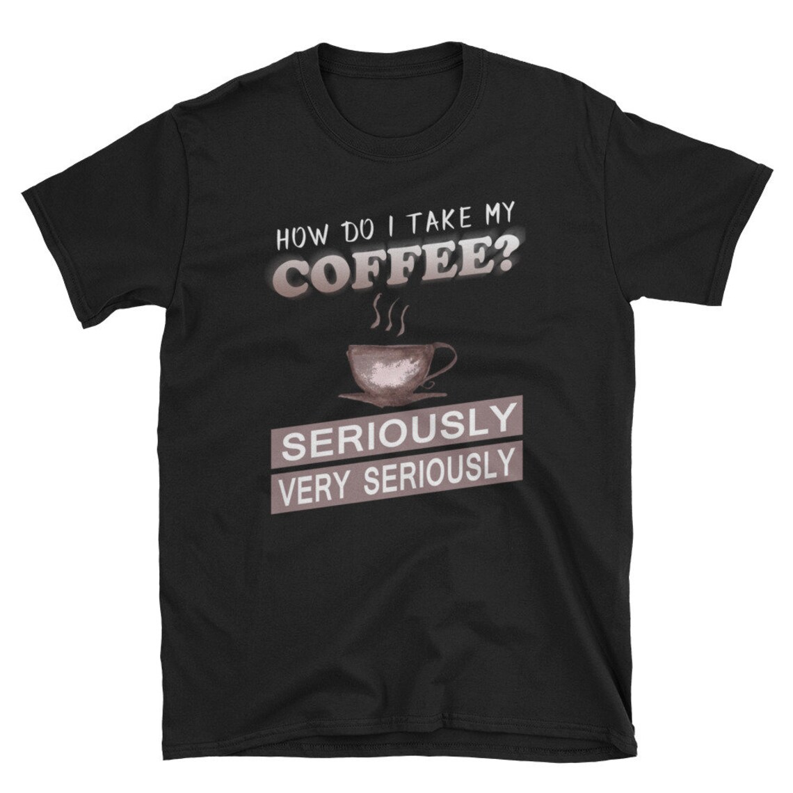 How Do I Take My Coffee Seriously T-shirt an Awesome Gift Tee - Etsy