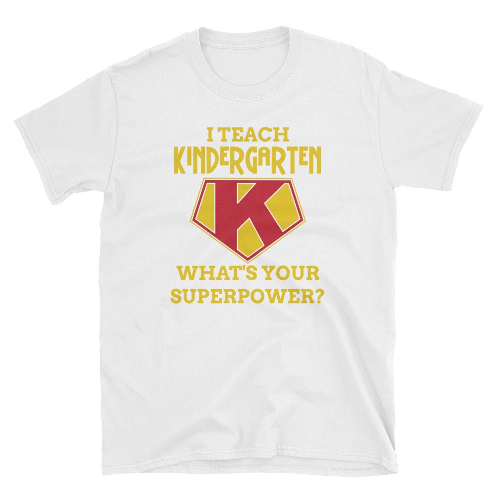 I Teach Kindergarten What's Your Superpower T Shirt an Awesome Tee Hero ...