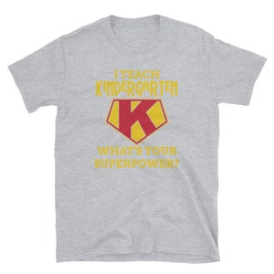 I Teach Kindergarten What's Your Superpower T Shirt an Awesome Tee Hero ...