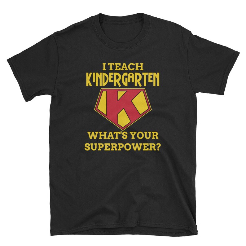 I Teach Kindergarten What's Your Superpower T Shirt an Awesome Tee Hero ...
