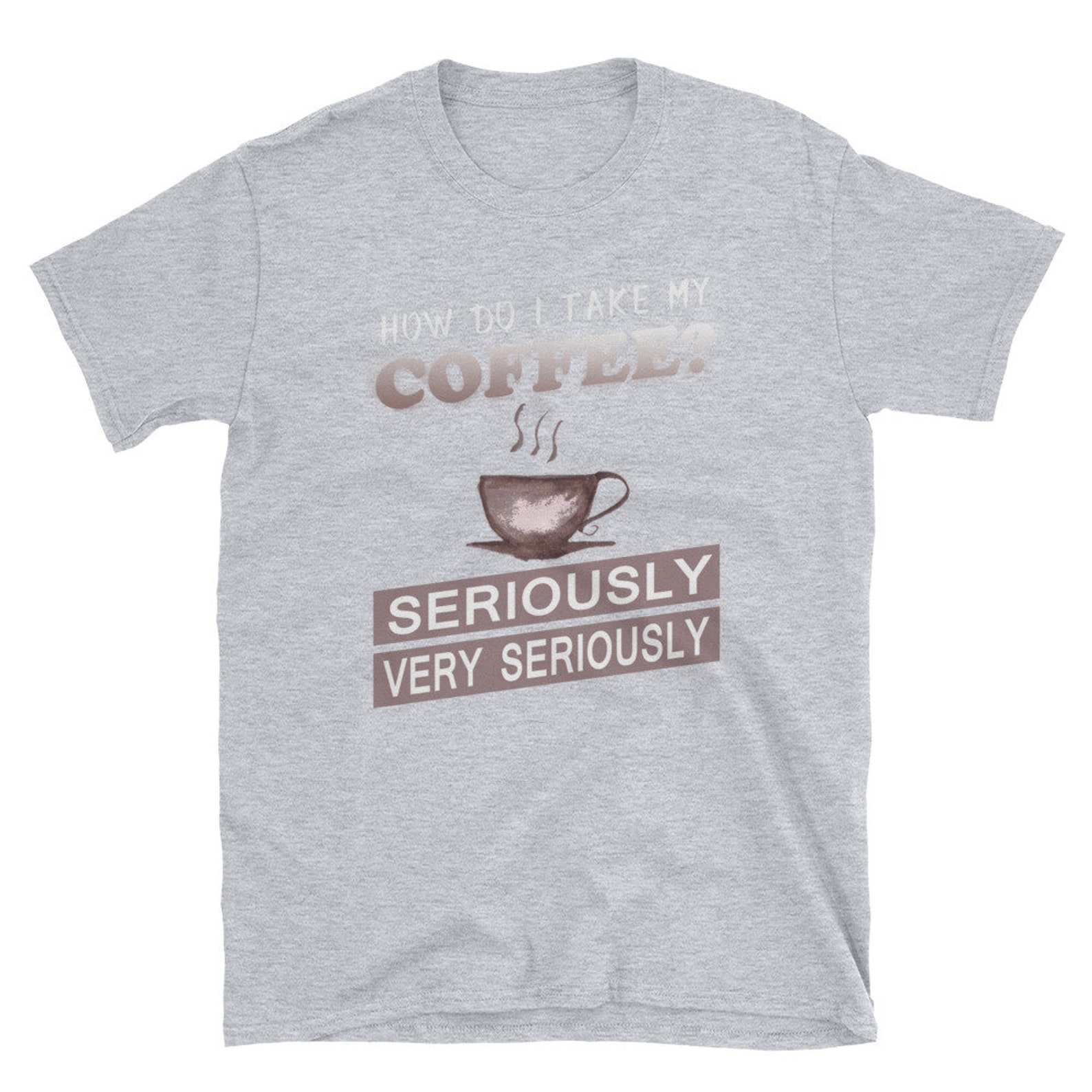 How Do I Take My Coffee Seriously T-shirt an Awesome Gift Tee - Etsy